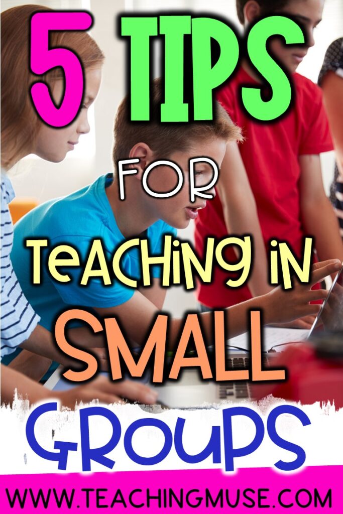 5 Tips for Effective and Productive Small Group Strategies - Teaching Muse